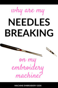 Why are my needles breaking on my embroidery machine?