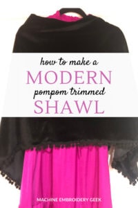 How to make a shawl with pompom trim - Machine Embroidery Geek