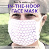 How to make an in-the-hoop face mask - Machine Embroidery Geek