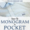 How to monogram a shirt pocket - Machine Embroidery Geek