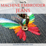 How to machine embroider jeans - Machine Embroidery Geek
