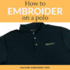 How to embroider on a polo - Machine Embroidery Geek